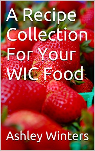 A Recipe Collection For Your WIC Food (WIC Food Recipes Book 1) eBook ...