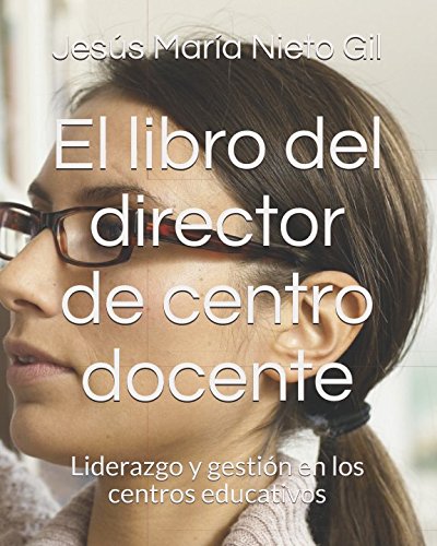 El libro del director de centro docente: Liderazgo y gestión en los ...