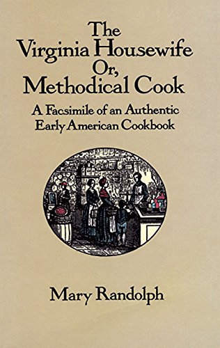 The Virginia Housewife: Or Methodical Cook: A Facsimile of an Authentic ...