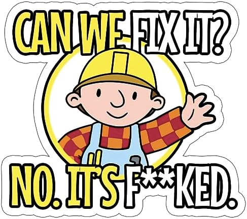 Amazon.com: The Builder " Can We Fix it? No, It's F*cked" Sticker ...