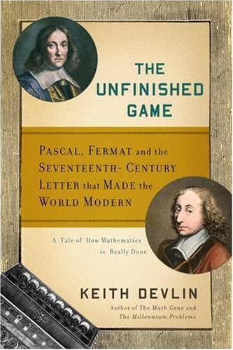 The Unfinished Game: Pascal, Fermat, and the Seventeenth-Century Letter ...