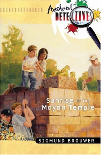 Sunrise at the Mayan Temple (The Accidental Detectives Series #14): Brouwer, Sigmund ...