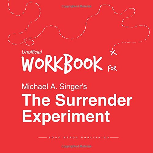 Workbook for Michael A. Singer's The Surrender Experiment (Unofficial ...