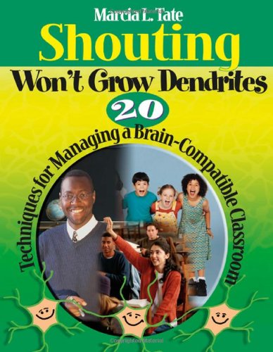Shouting Won′t Grow Dendrites: 20 Techniques for Managing a Brain ...
