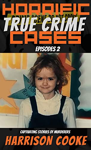 Horrific True Crime Cases - Episodes 2: Captivating stories of ...