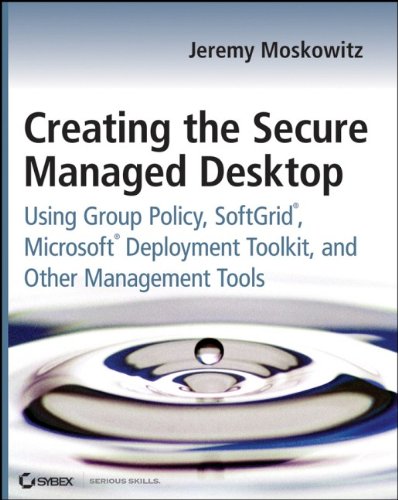 Buy Creating the Secure Managed Desktop: Using Group Policy, SoftGrid ...