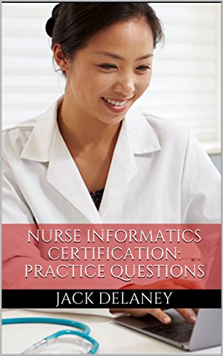 Nurse Informatics Certification: Practice Questions for the Nurse ...