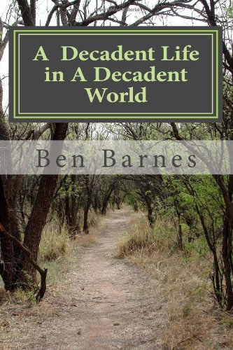A Decadent Life in A Decadent World: Barnes, Ben: 9781463548322: Amazon ...