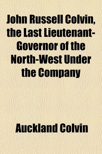 John Russell Colvin, the Last Lieutenant-Governor of the North-West ...