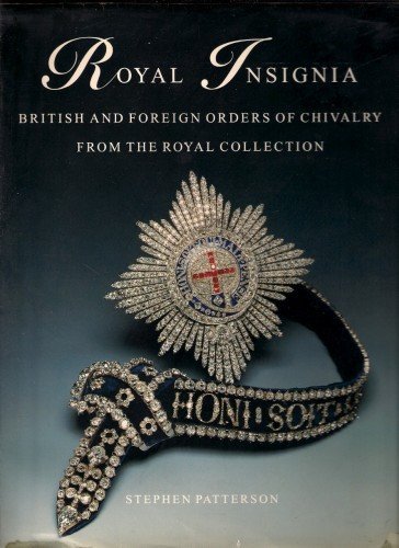 Royal Insignia: British and Foreign Orders of Chivalry from the Royal ...