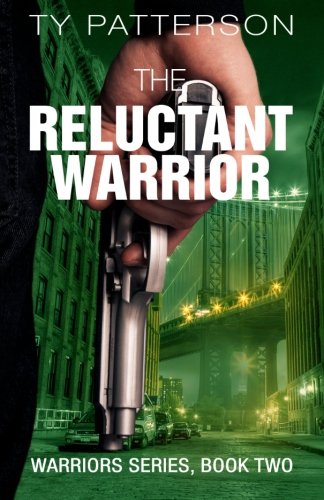 The Reluctant Warrior (Warriors Series of Thrillers): Patterson, Ty ...