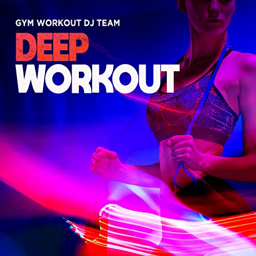 Play Deep Workout by Gym Workout DJ Team on Amazon Music