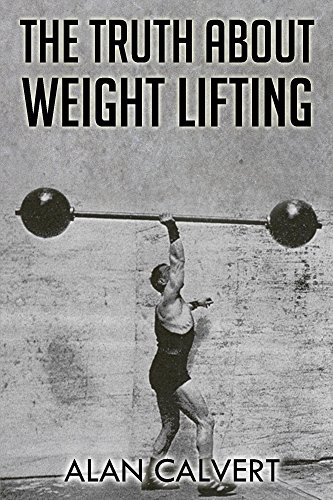 Amazon.com: The Truth About Weight Lifting eBook : Calvert, Alan ...