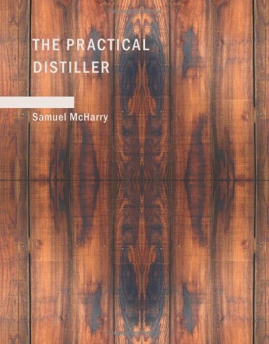 The Practical Distiller: McHarry, Samuel: 9781437501216: Amazon.com: Books