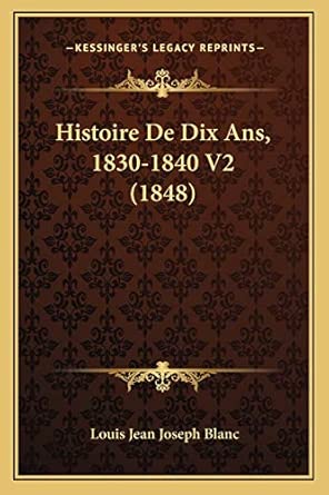 Histoire De Dix Ans, 1830-1840 V2 (1848) : Blanc, Louis Jean Joseph ...