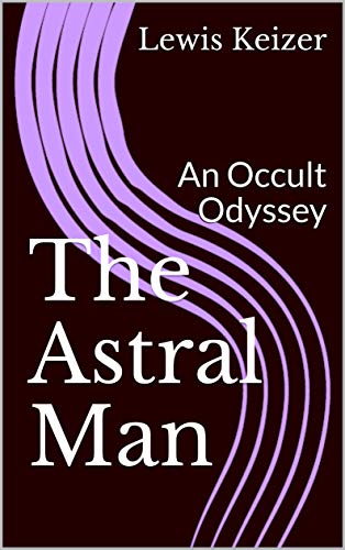 Amazon.com: The Astral Man: An Occult Odyssey eBook : Keizer, Lewis ...