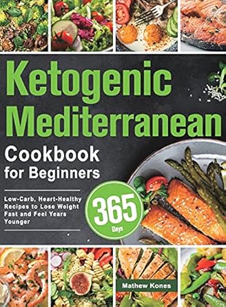 Ketogenic Mediterranean Cookbook for Beginners: 365 Days Low-Carb ...