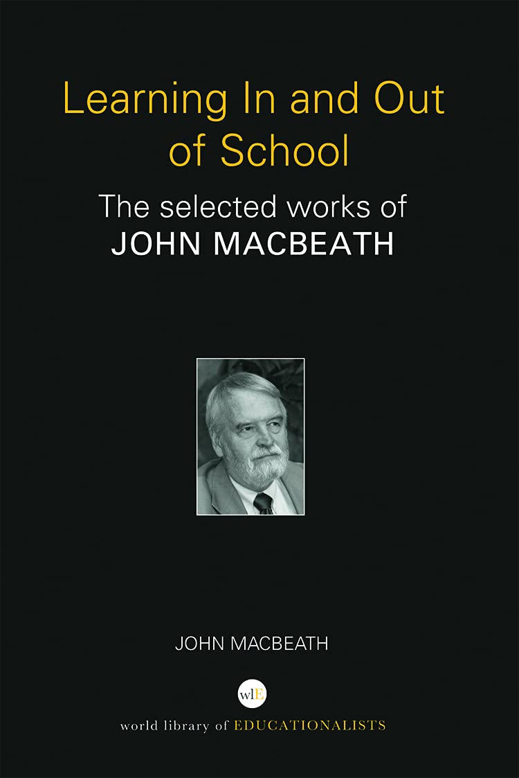 Learning In and Out of School: The selected works of John MacBeath ...