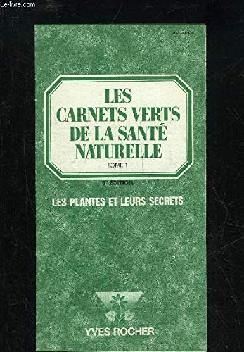 Les Carnets Verts De La Sante Naturelle - Tome 1 - Les Plantes Et Leurs ...