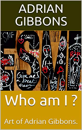 Who am I ?: Art of Adrian Gibbons. eBook : Gibbons, Adrian: Amazon.in: Kindle Store