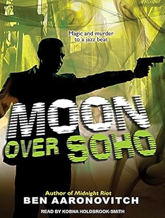 Moon Over Soho (Peter Grant) : Aaronvitch, Ben, Holdbrook-Smith, Kobna ...