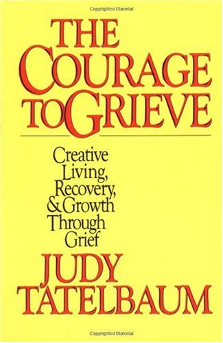 The Courage to Grieve: The Classic Guide to Creative Living, Recovery ...