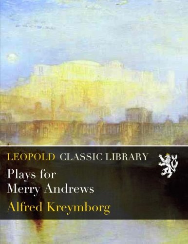 Plays for Merry Andrews: Kreymborg, Alfred: Amazon.com: Books