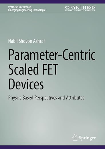 Parameter Centric Scaled Fet Devices Physics Based Perspectives And