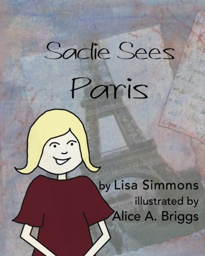 Sadie Sees Paris: Simmons, Lisa, Briggs, Alice: 9780999671702: Amazon ...