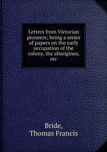 Letters from Victorian pioneers; being a series of papers on the early ...