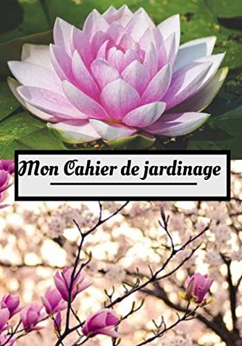 Mon Cahier de jardinage: Cahier pour jardinier à remplir | Carnet de ...
