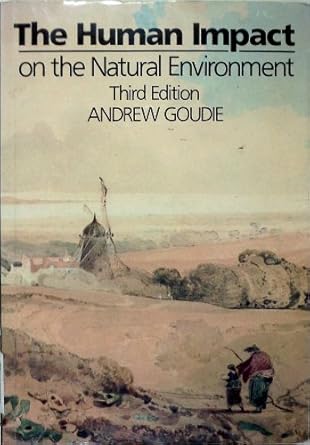 The Human Impact on the Natural Environment: Goudie, Andrew ...