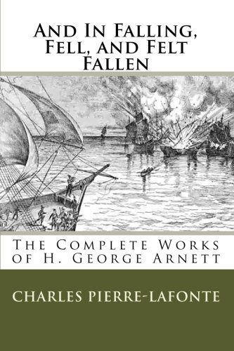And In Falling, Fell, and Felt Fallen: The Complete Works of H. George ...