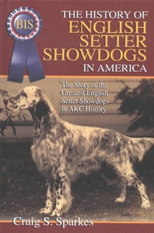 Amazon.co.jp: The History of English Setter Showdogs in America: The ...