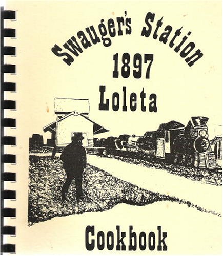 Swauger's Station 1897 Loleta Cookbook: Mary O'Neil, Esther Carr ...