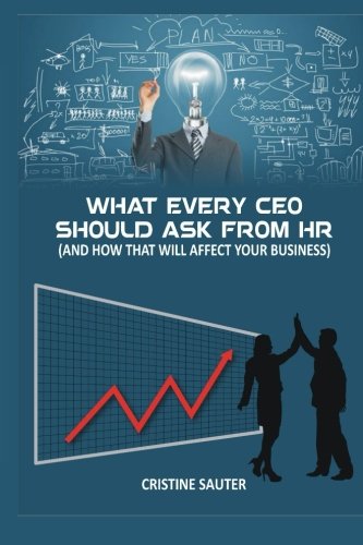 Buy What Every Ceo Should Ask from Hr: And How That Will Affect Your ...