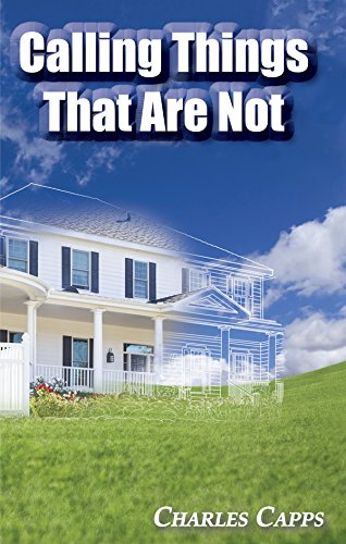 Calling Things That Are Not - Kindle edition by Capps, Charles, Capps ...