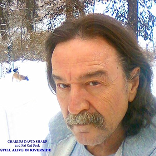 Still Alive in Riverside by Charles David Sharp and Fat Cat Sack on ...