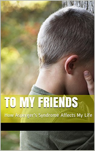 To My Friends: How Asperger's Syndrome Affects My Life eBook : Wiltsie ...