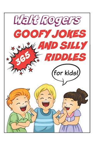 365 Goofy Jokes and Silly Riddles for Kids: Rogers, Walt: 9798633697773 ...