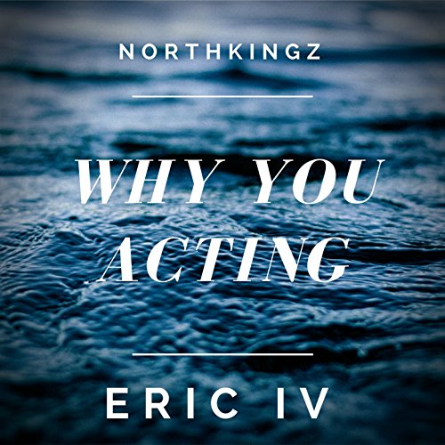 Play Why You Acting by Eric IV on Amazon Music