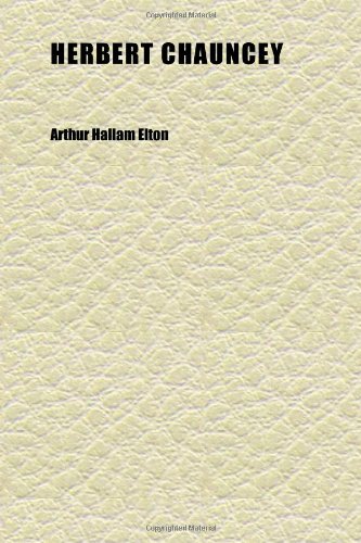 Herbert Chauncey (Volume 2); A Man More Sinned Against Than Sinning ...