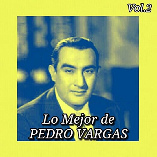 Play Lo Mejor de Pedro Vargas, Vol. 2 by Pedro Vargas on Amazon Music