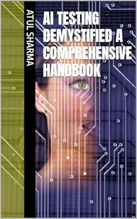 AI Testing Demystified A Comprehensive Handbook , Sharma, Atul, eBook ...