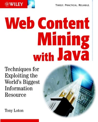 Web Content Mining With Java: Techniques for Exploiting the World Wide ...