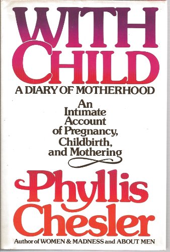 with child: a diary of motherhood: Phyllis Chesler: Amazon.com: Books