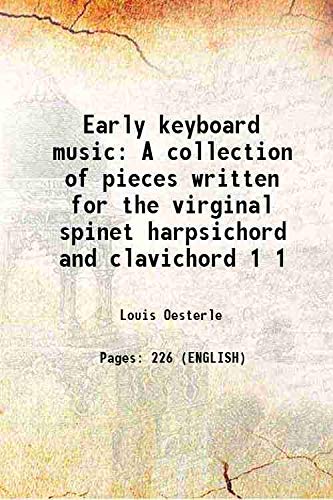 Early keyboard music A collection of pieces written for the virginal ...