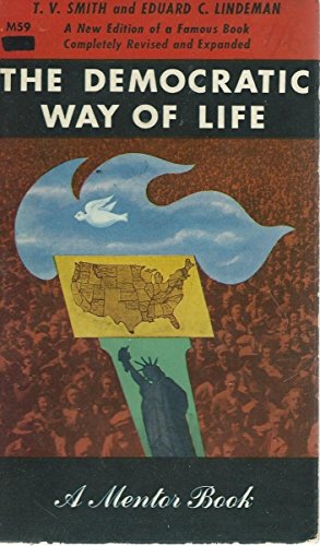 The Democratic Way of Life: Smith, T. V.; Lindeman, Eduard C.: Amazon ...