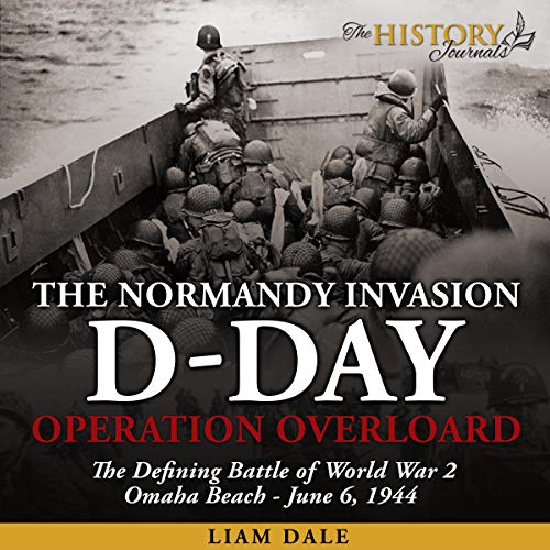 D-Day: The Normandy Invasion - Operation Overlord: The Defining Battle ...