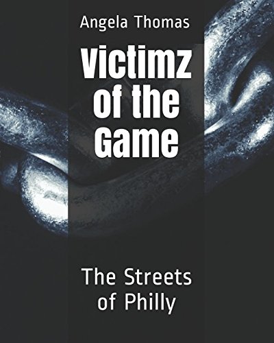 Victimz of the Game: The Streets of Philly : Thomas, Ms. Angela Darcell ...